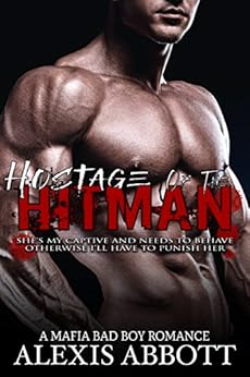 Hostage of the Hitman: A Bad Boy Mafia Romance (Alexis Abbott's Hitmen ...