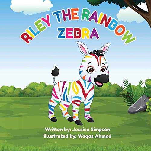 Riley the Rainbow Zebra: Simpson, Jessica Turner, Ahmed, Waqas ...