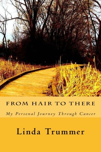From Hair to There: A Personal Journey Through Cancer: Trummer, Linda M ...