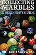 Collecting Marbles: A Beginner's Guide: Learn how to RECOGNIZE the ...