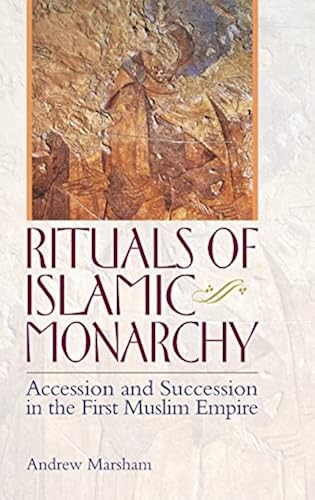 The Ritual of Accession in Early Islam: Rituals of Islamic Monarchy ...