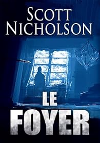Le Foyer - Scott Nicholson - Babelio