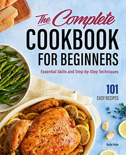 The Complete Cookbook for Beginners: Essential Skills and Step-by-Step ...
