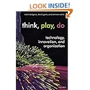 Amazon.com: Think, Play, Do: Innovation, Technology, and Organization ...