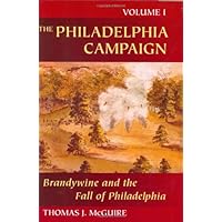 The Philadelphia Campaign: Volume One: Brandywine and the Fall of ...
