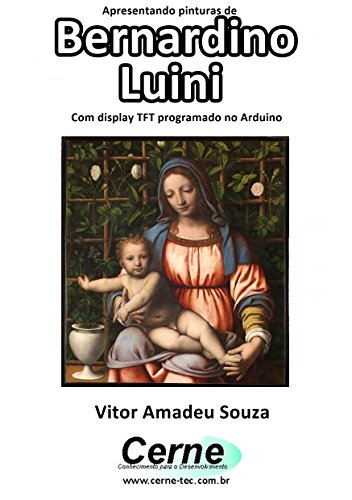 Apresentando pinturas de Bernardino Luini Com display TFT programado no Arduino - eBook, Resumo ...