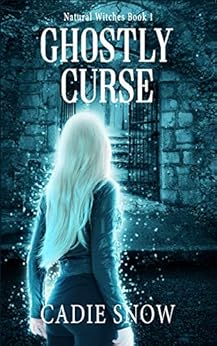 Ghostly Curse (Natural Witches Book 1) - Kindle edition by Cadie Snow ...