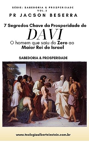 7 Segredos Chave da Prosperidade de Davi: O homem que saiu do ZERO ao MAIOR REI DE ISRAEL ...