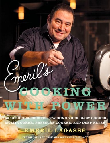 Emeril's Cooking with Power: 100 Delicious Recipes Starring Your Slow ...