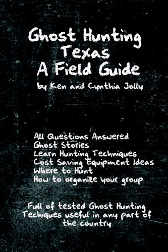 Ghost Hunting Texas A Field Guide: Cynthia Jolly, Ken Jolly ...