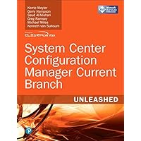 System Center Configuration Manager Current Branch Unleashed: Meyler, Kerrie, Hampson, Gerry, Al ...