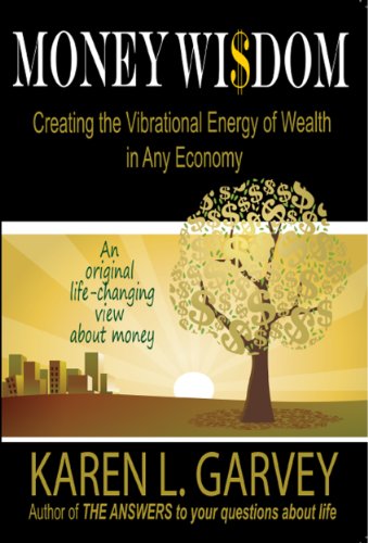 Money Wisdom - Creating the Vibrational Energy of Wealth in any Economy ...