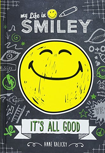 My Life in Smiley (Book 1 in Smiley series): It's All Good: Kalicky ...