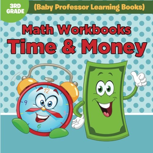 Math Workbooks 3rd Grade: Time & Money (Baby Professor Learning Books ...