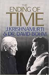 The Ending of Time (Dialogue): J. Krishnamurti, David Bohm ...