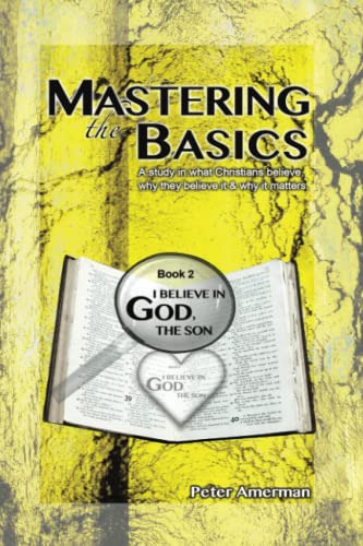 Mastering the Basics-Book 2: A study in what Christians believe, why ...