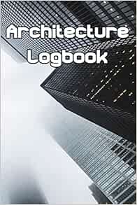 Architecture Logbook: Write Records of Architecture, Projects, Styles ...