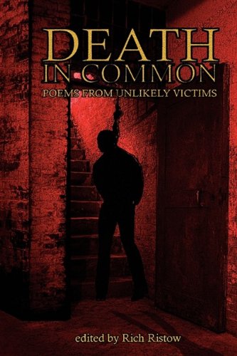 Death In Common: Poems From Unlikely Victims: Rich Ristow, Steve Vernon ...