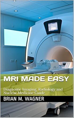 MRI Made Easy (Imaging Systems, Diagnostic Imaging, and Radiology ...