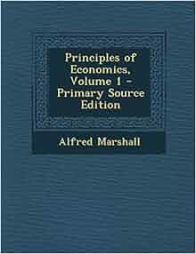 Principles of Economics, Volume 1 - Primary Source Edition: Alfred ...