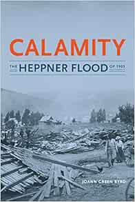 Amazon.com: Calamity: The Heppner Flood of 1903 (9780295989419): Byrd ...