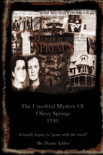 Murder By The Springs: The Unsolved Mystery of Oliver Springs.: Ashley ...
