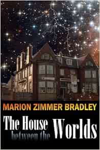 The House Between the Worlds: Bradley, Marion Zimmer: 9781938185106 ...