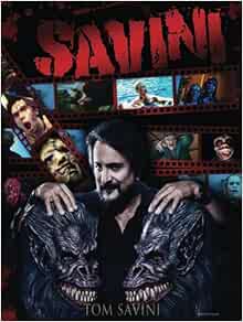 Savini: The Biography: Savini, Tom, Aloisi, Michael: 9781943201303 ...