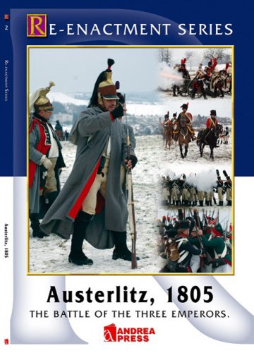 Austerlitz, 1805: The Battle of the Three Emperors (Re-Enactment Series ...