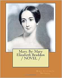 Mary. By: Mary Elizabeth Braddon / NOVEL /: Braddon, Mary Elizabeth ...