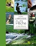 Amazon.fr - Larousse de la pêche en eau douce et en mer - Michel Luchesi, Denise Bazin, Laurent ...