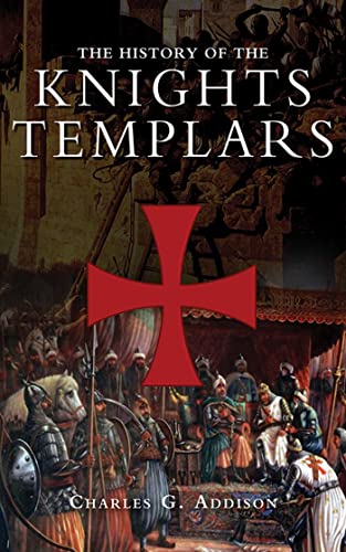 The History of the Knights Templars: Addison, Charles G.: 9781616088460 ...