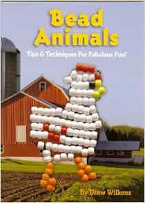 Bead Animals: Tips and Techniques for Fabulous Fun!: Drew Wilkens ...