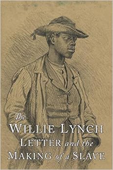 The Willie Lynch Letter and the Making of A Slave: Lynch, Willie ...