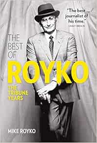 The Best of Royko: The Tribune Years: Royko, Mike, Royko, David, Kass ...