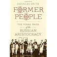 Former People: The Final Days of the Russian Aristocracy: Smith ...