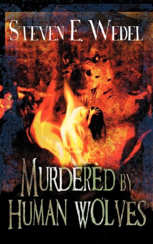Murdered By Human Wolves: Wedel, Steven E., Alberts, Kirk: 9781933274027: Amazon.com: Books