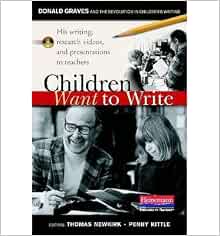 Amazon.com: Children Want to Write: Donald Graves and the Revolution in ...