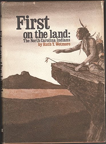 First on the land: The North Carolina Indians: Wetmore, Ruth Y ...