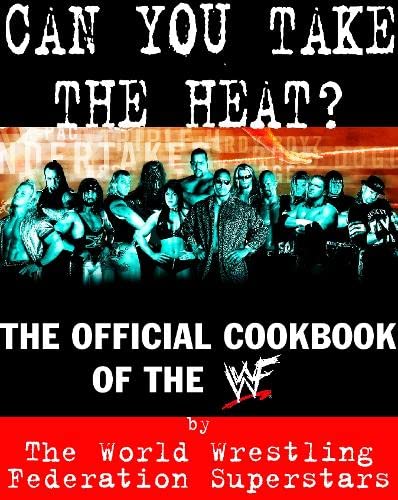 Can You Take the Heat?: The Official Cookbook of the WWF (WWF ...
