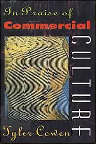 In Praise of Commercial Culture: Cowen, Tyler: 9780674001886: Amazon ...