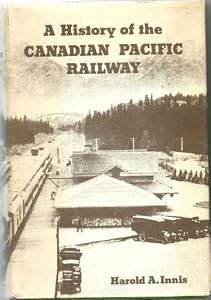 History of the Canadian Pacific Railway book by Harold A. Innis