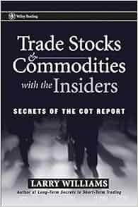 Trade Stocks and Commodities with the Insiders: Secrets of the COT ...