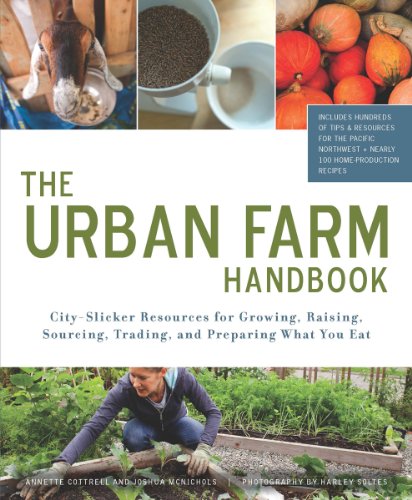 The Urban Farm Handbook: City-Slicker Resources for Growing, Raising ...