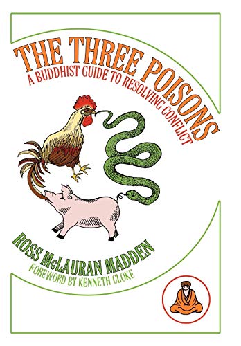 The Three Poisons: A Buddhist Guide To Resolving Conflict: Madden, Ross ...