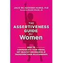 The Assertiveness Guide for Women: How to Communicate Your Needs, Set ...