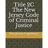 New Jersey Statutes Title 2C - Code of Criminal 2025 Edition ...