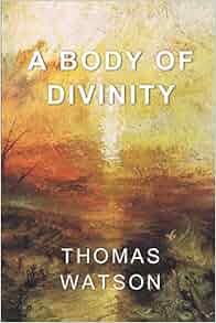 A Body of Divinity: Thomas Watson: 9781549510267: Amazon.com: Books