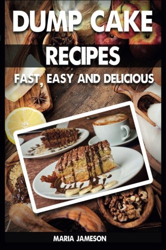 Dump Cake Recipes: 67 Fast, easy and delicious dump cake recipes in 1 ...