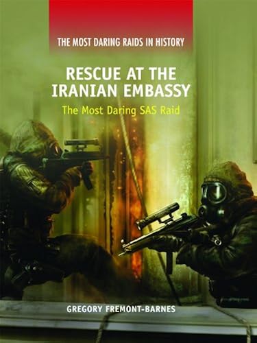 Rescue at the Iranian Embassy: The Most Daring SAS Raid (The Most ...